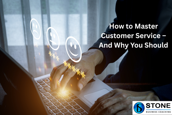 How to Master Customer Service – And Why You Should